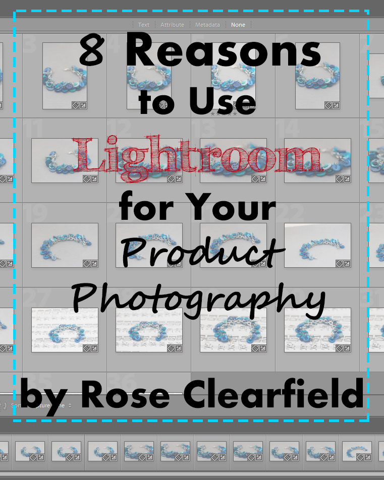 8 Reasons to Use Lightroom for Your Product Photography Cover • Rose ...