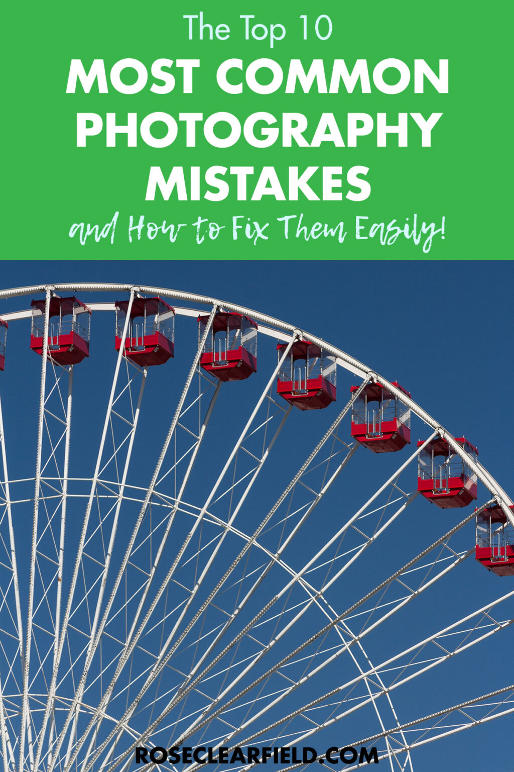 Top 10 Common Photography Mistakes to Avoid • Rose Clearfield