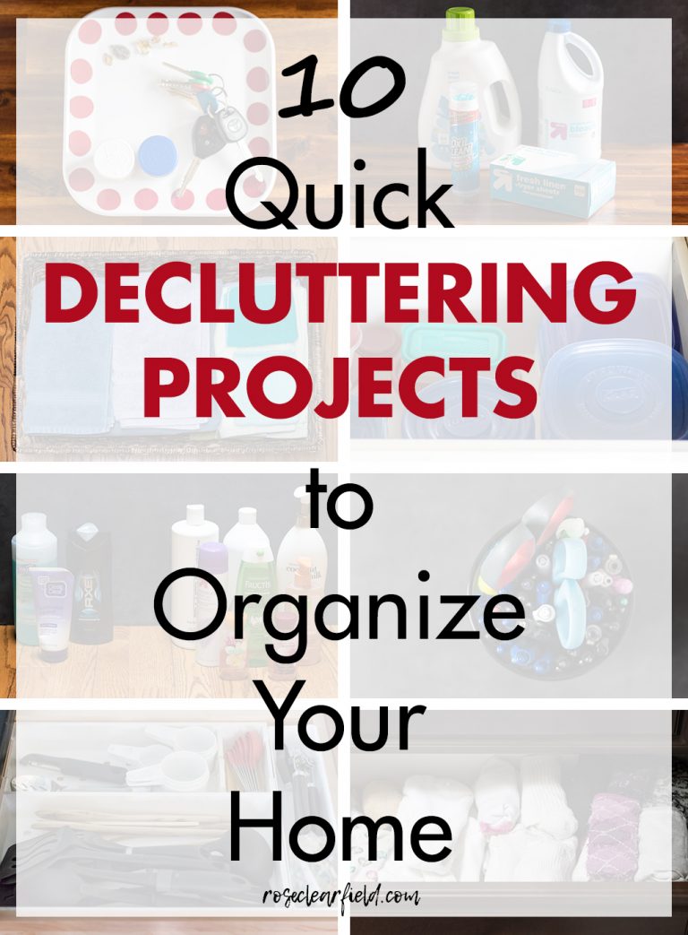 10 Quick Decluttering Projects to Organize Your Home • Rose Clearfield
