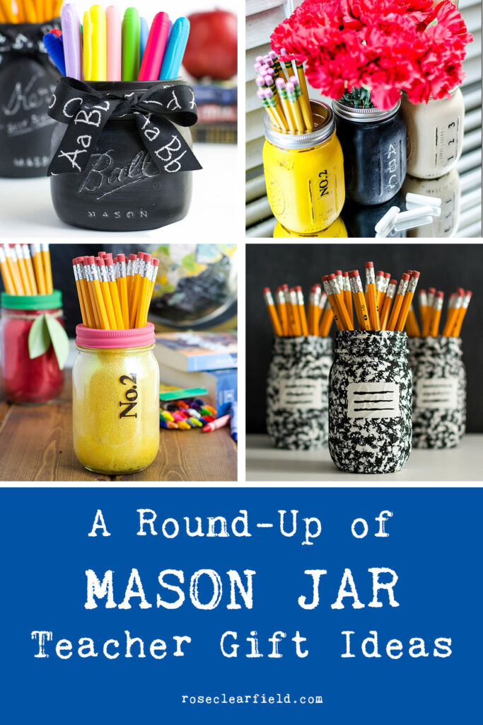 A Round-Up of Mason Jar Teacher Gift Ideas • Rose Clearfield