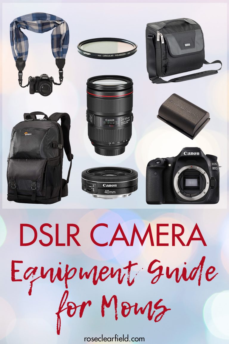 DSLR Camera Equipment Guide for Moms • Rose Clearfield