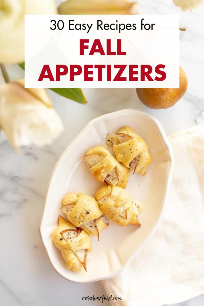 30 Easy Recipes for Fall Appetizers • Rose Clearfield