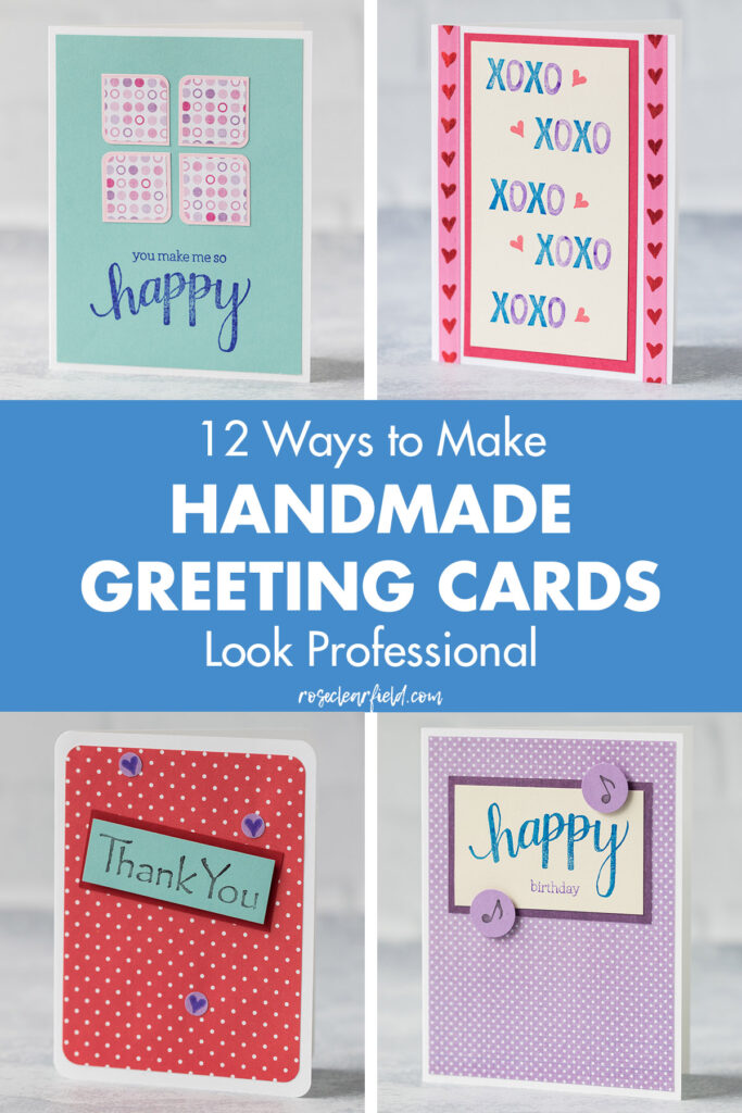 12 Ways to Make Handmade Greeting Cards Look Professional • Rose Clearfield