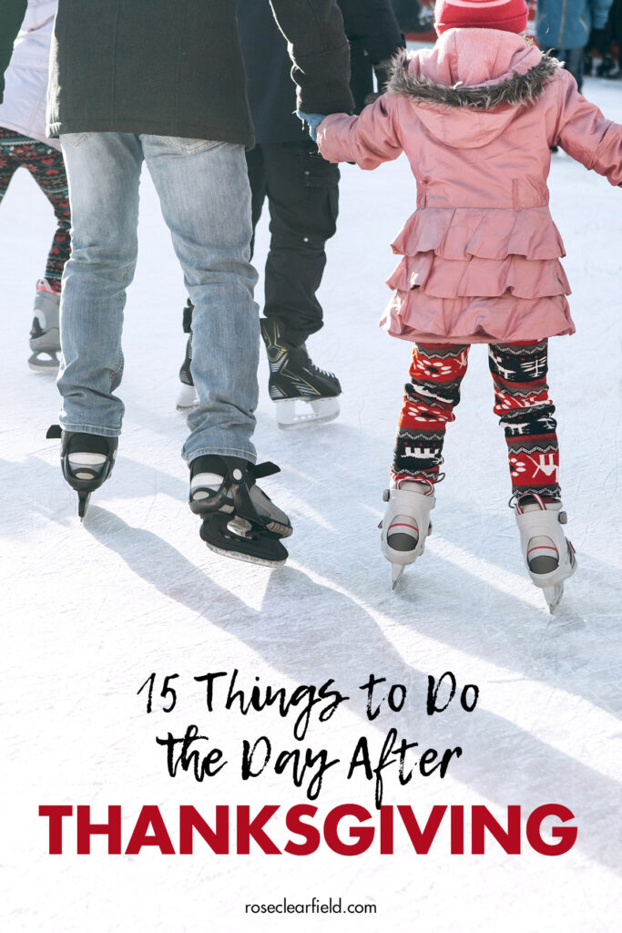 15 Things to Do the Day After Thanksgiving • Rose Clearfield