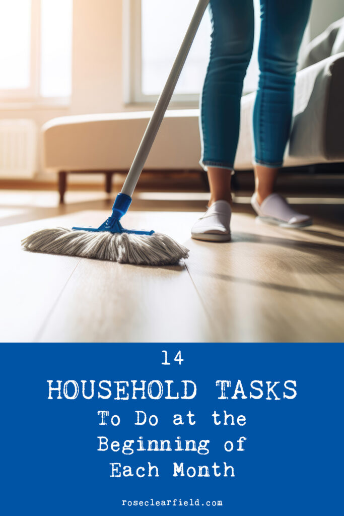 14 Household Tasks to Do at the Beginning of Each Month • Rose Clearfield