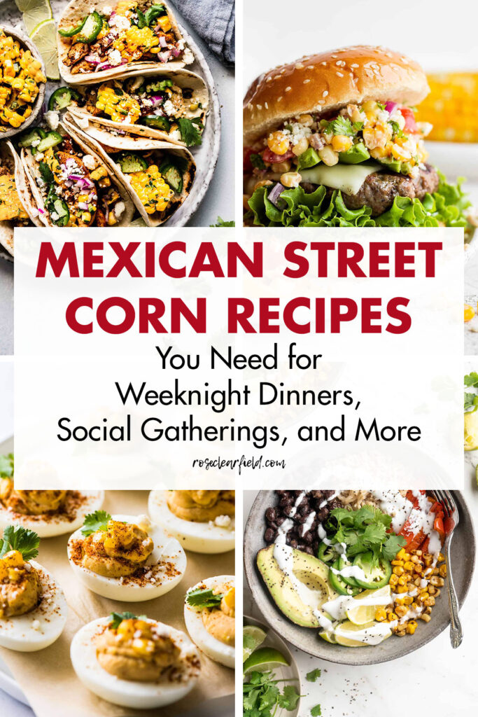 Mexican Street Corn Recipes You Need • Rose Clearfield