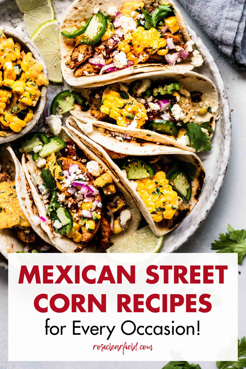 Mexican Street Corn Recipes for Every Occasion • Rose Clearfield