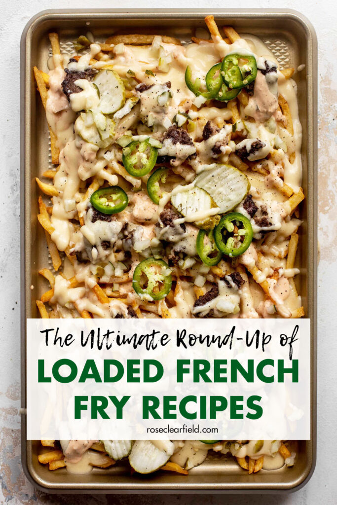 The Ultimate Round-Up of Loaded French Fry Recipes • Rose Clearfield